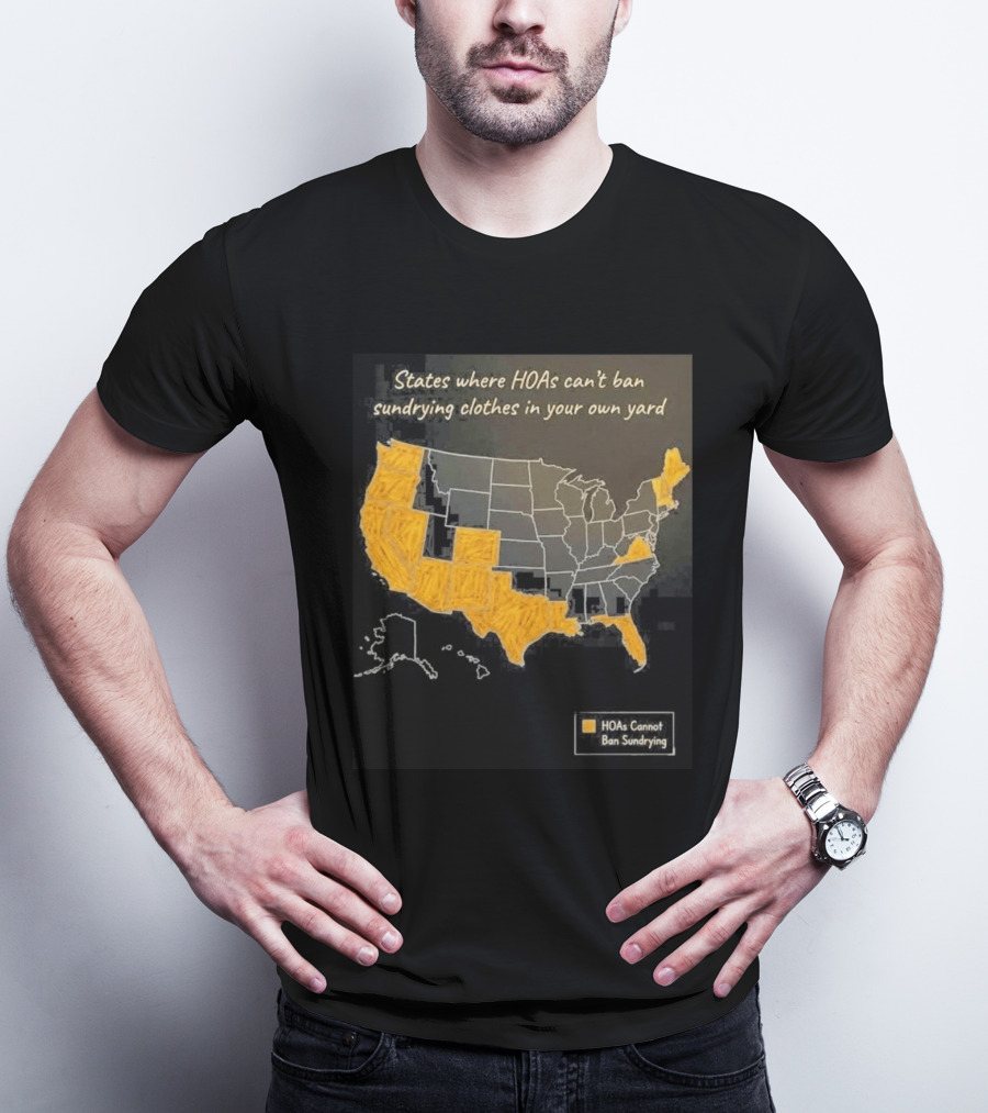 States Where HOAs Cannot Ban Sundrying Clothes In Your Own Yard Map T-Shirt
