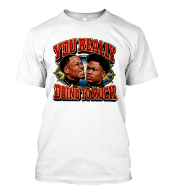 DC Young Fly Karlous Miller You Really Doing To Much Comedy Duo T-Shirt