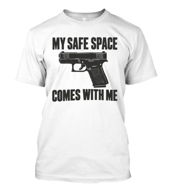 My Safe Space Comes With Me Gun Second Amendment T-Shirt