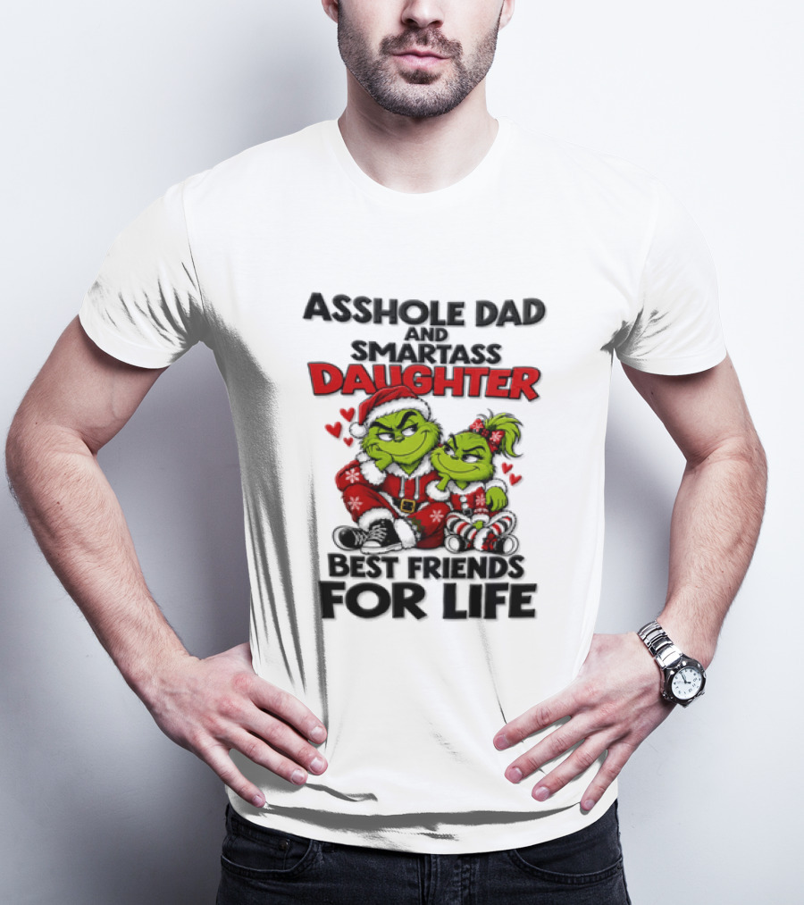 Asshole Dad Smartass Daughter Best Friends For Life Christmas Grinch T-Shirt