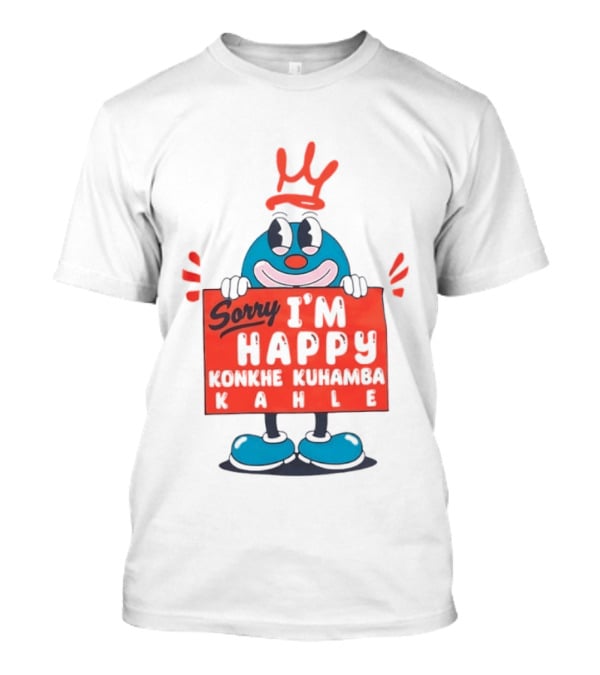 Sorry I'm Happy Konkhe Kuhamba Kahle Cartoon Character With Crown T-Shirt