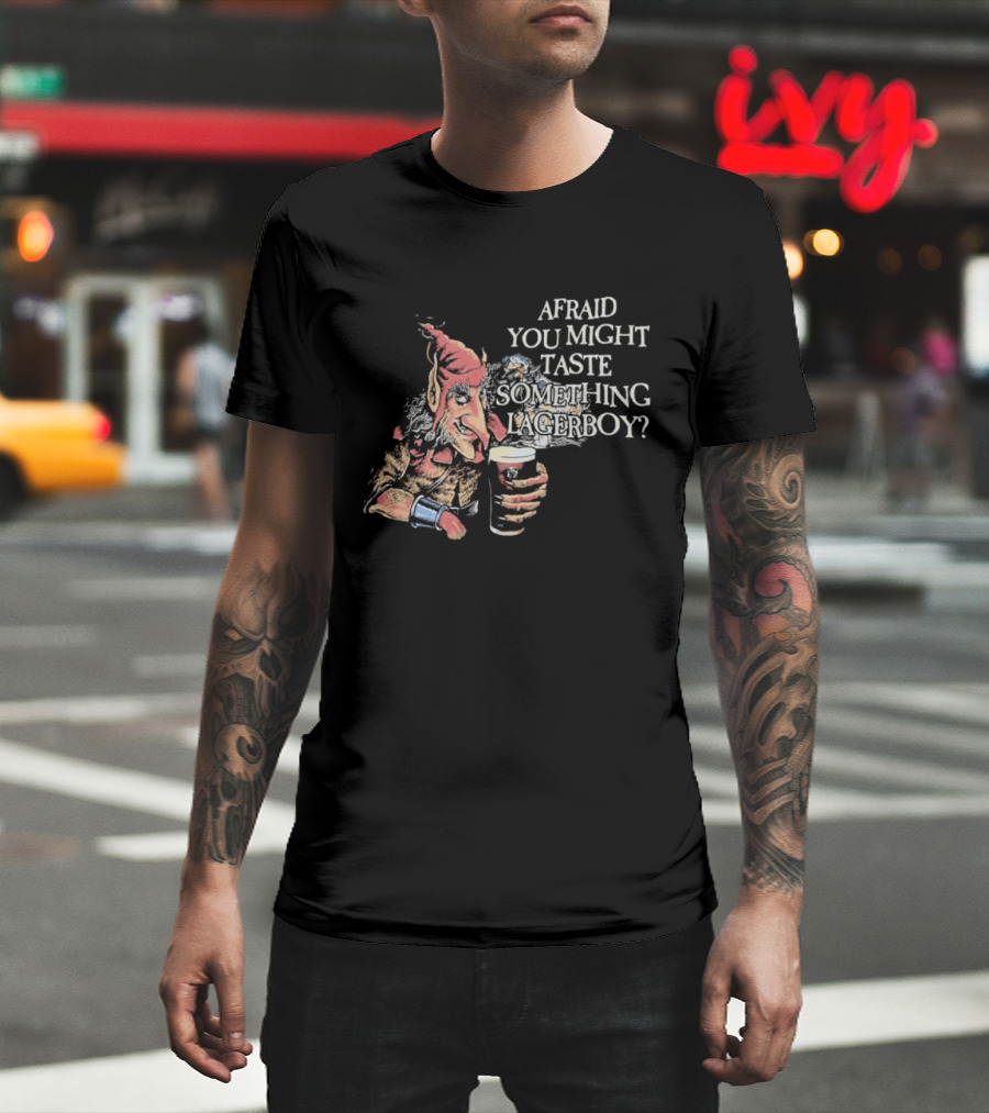 Afraid You Might Taste Something Lagerboy Beer Humour T-Shirt
