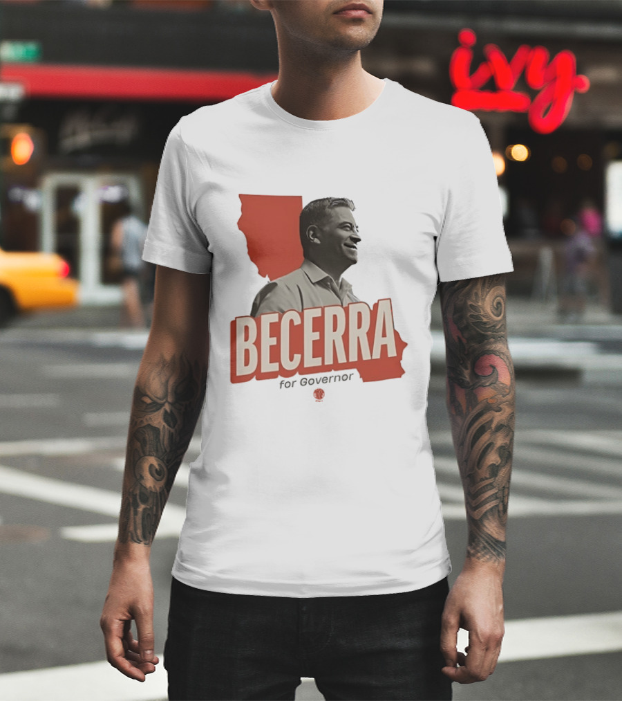 Becerra For Governor Election Campaign T-Shirt