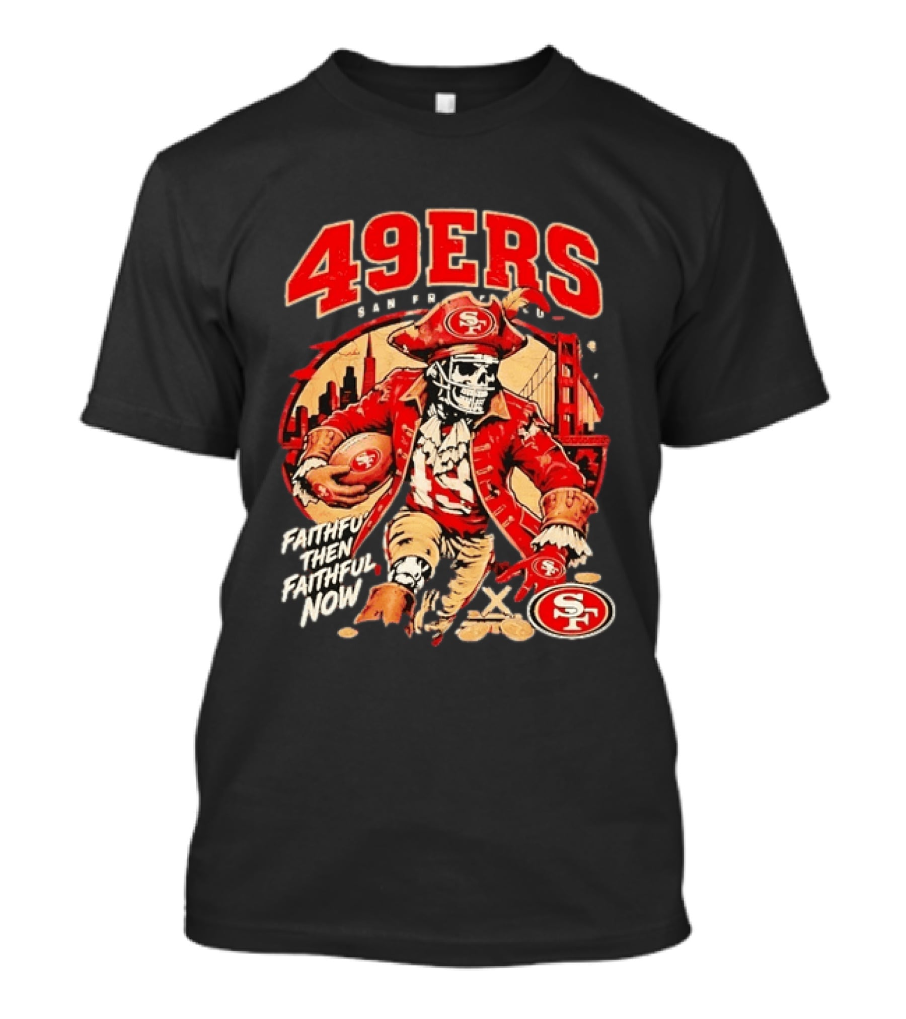 San Francisco 49ers Faithful Then Faithful Now Pirate Skeleton Bridge City Skyline Football T-Shirt
