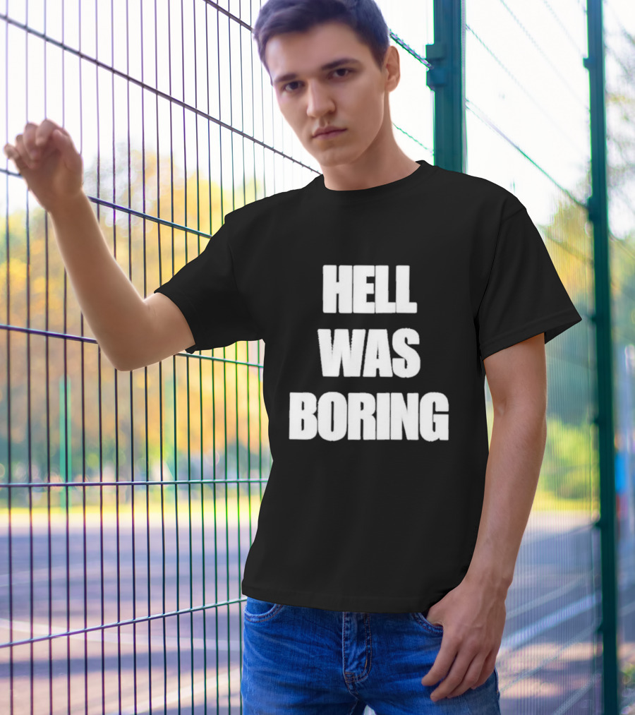 Hell Was Boring Phrase Humor Trendy T-Shirt