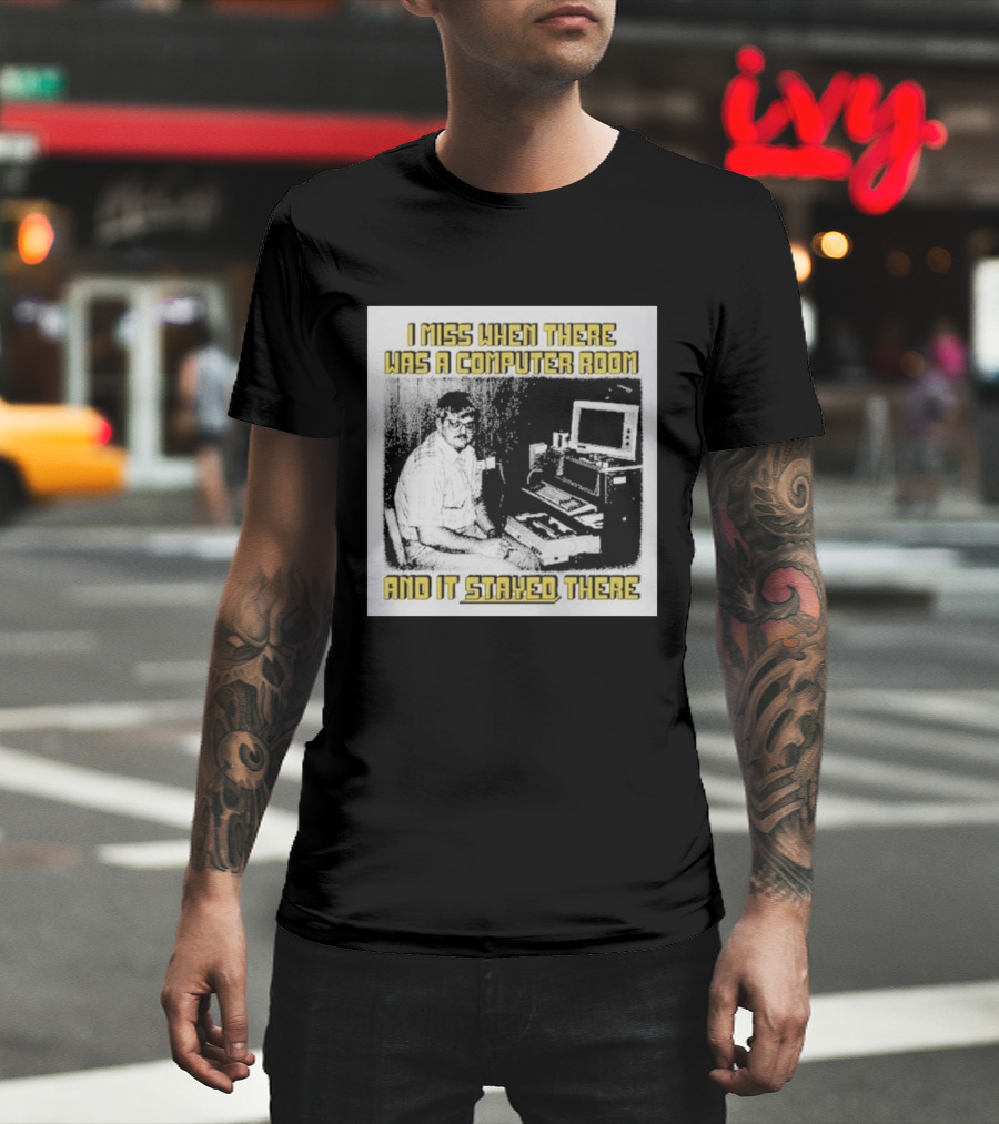 Retro Nostalgia I Miss When There Was A Computer Room And It Stayed There T-Shirt