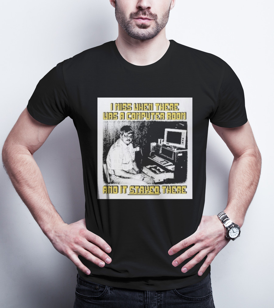 Retro Nostalgia I Miss When There Was A Computer Room And It Stayed There T-Shirt
