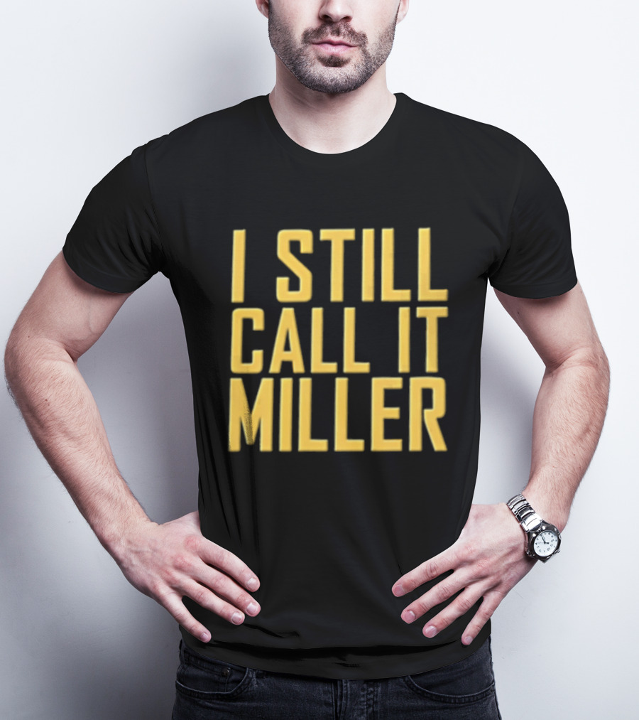 I Still Call It Miller Yellow Text On Blue T-Shirt