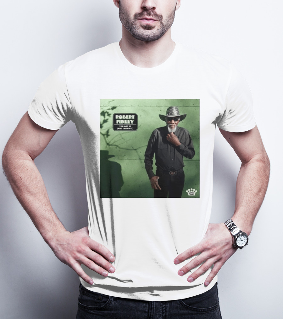 Robert Finley You Got It And I Need It New Single Release T-Shirt