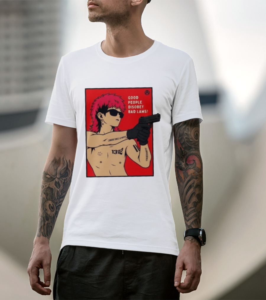 Good People Disobey Bad Laws 1312 Punk Aesthetic L'Amore Vince La Morte T-Shirt