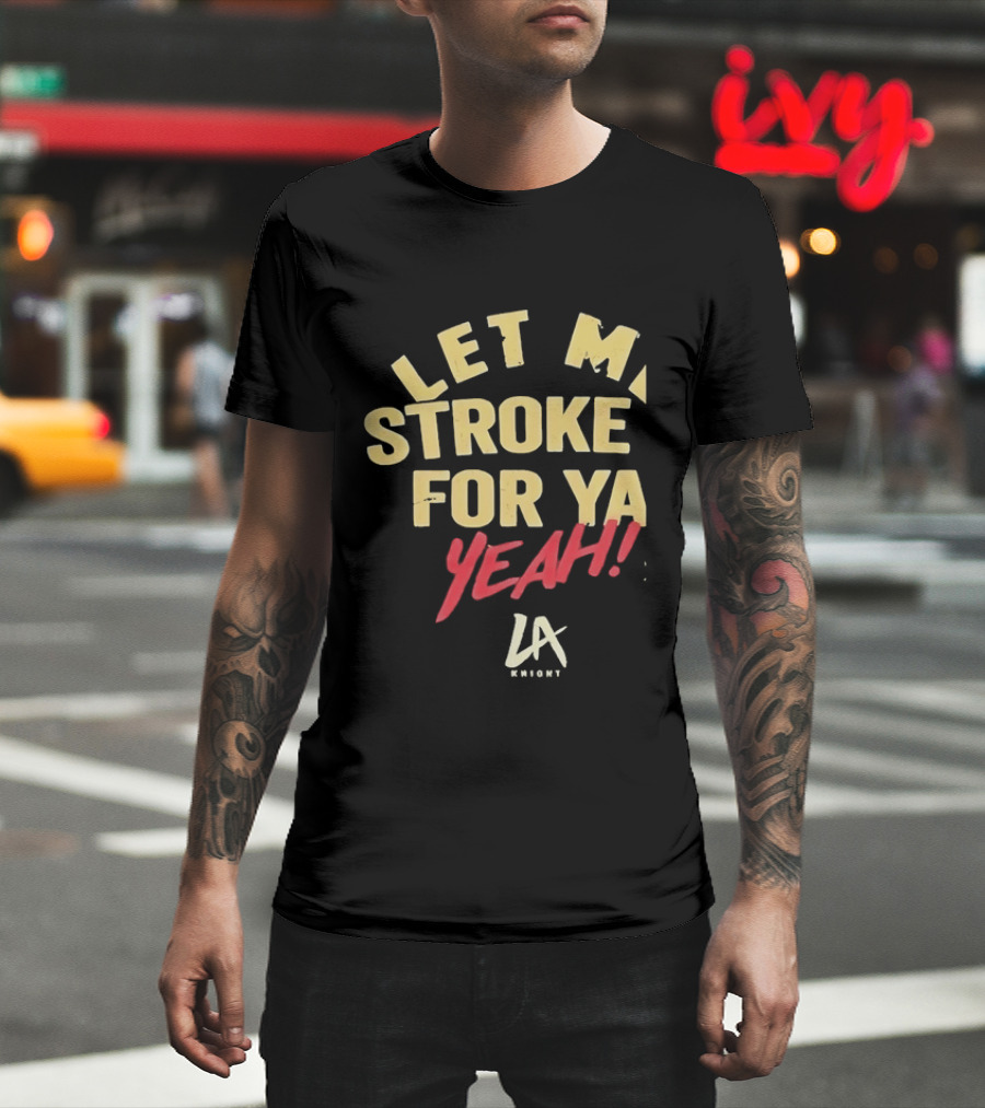 LA Knight Let Me Stroke For Ya Yeah WWE T-Shirt