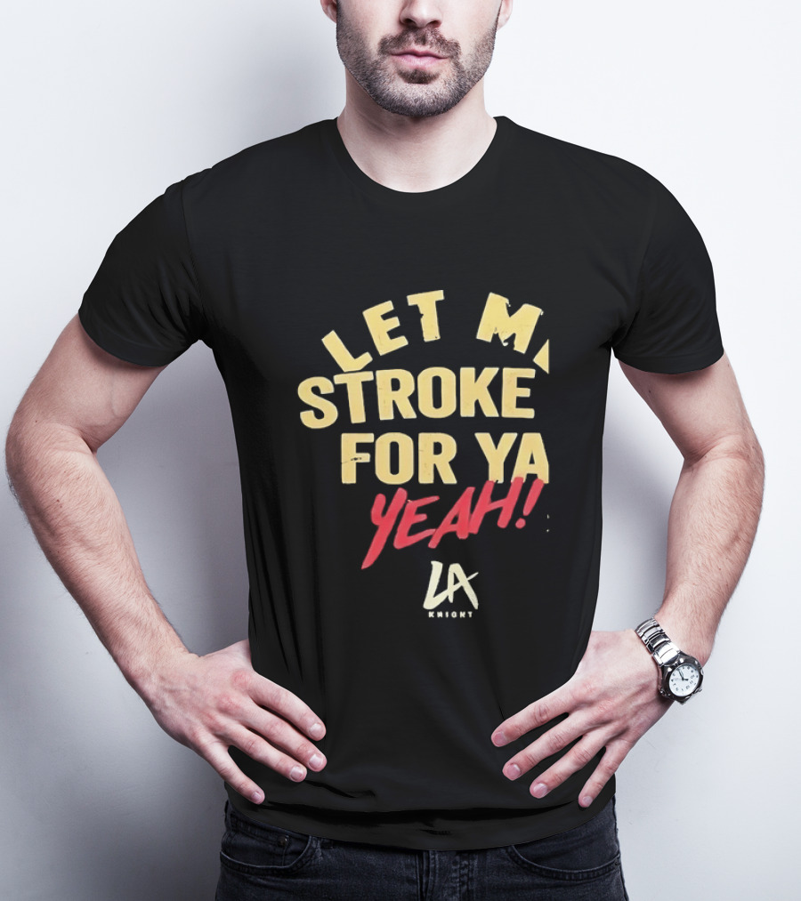 LA Knight Let Me Stroke For Ya Yeah WWE T-Shirt