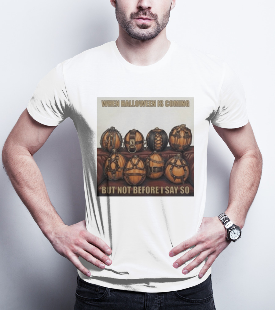When Halloween Is Coming But Not Before I Say So Pumpkin Arrangement T-Shirt