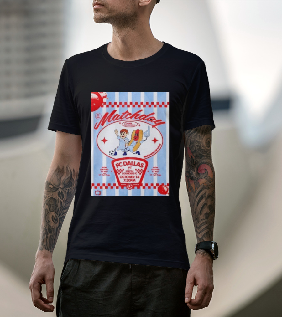 Matchday FC Dallas Vs Seattle Sounders FC October 14 Relish With The Dogs 7:30 PM Toyota Stadium T-Shirt