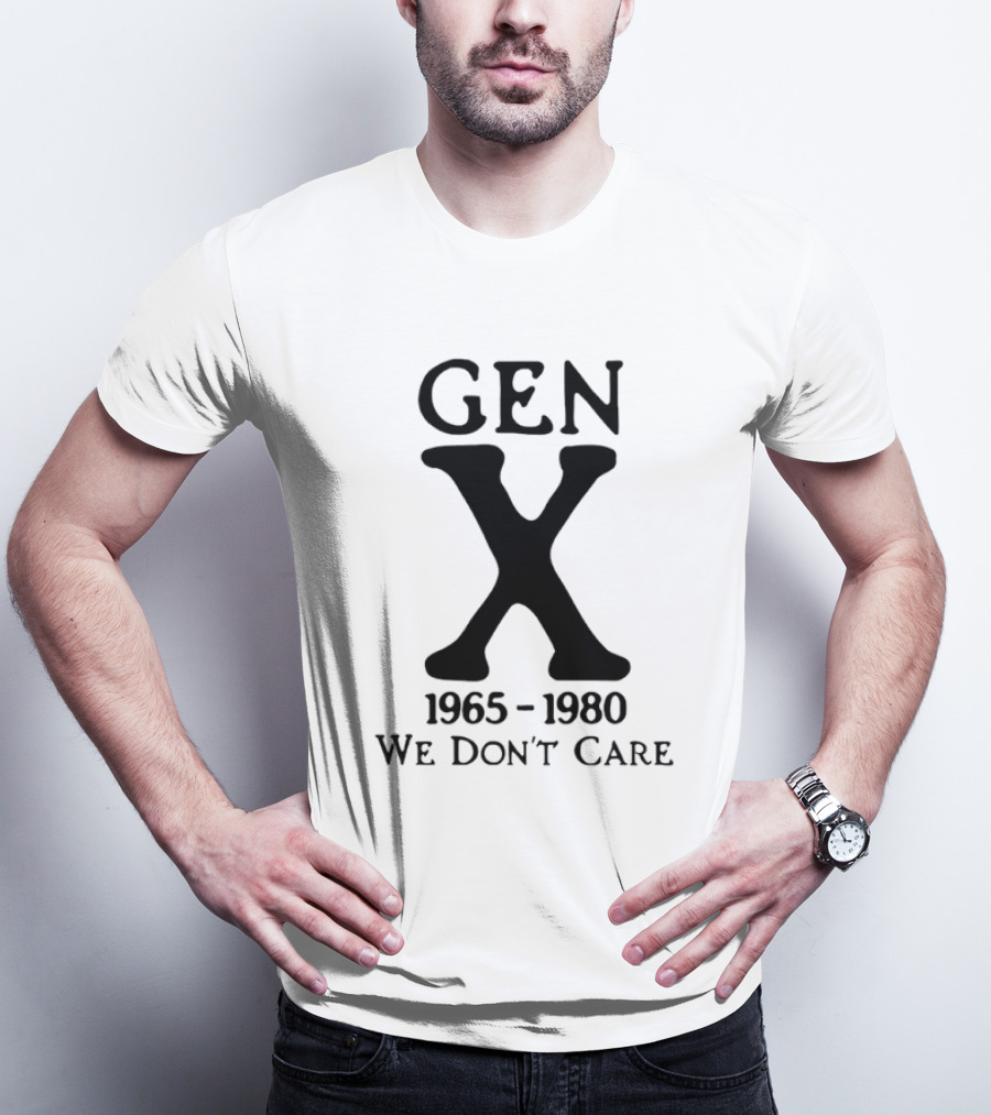 Gen X 1965 1980 We Don't Care T-Shirt