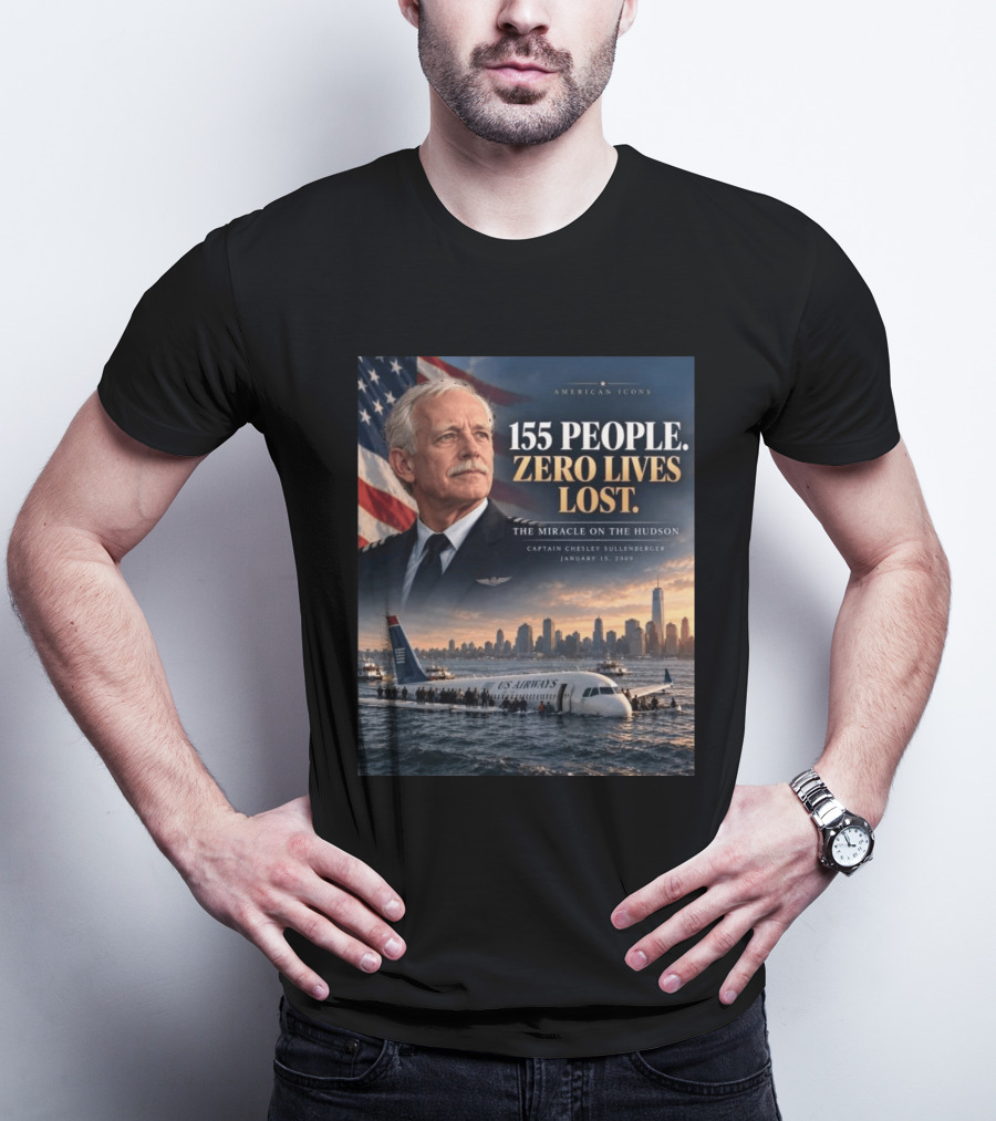 American 155 People Zero Lives Lost The Miracle On The Hudson Captain Chesley Sullenberger January 15 2009 T-Shirt