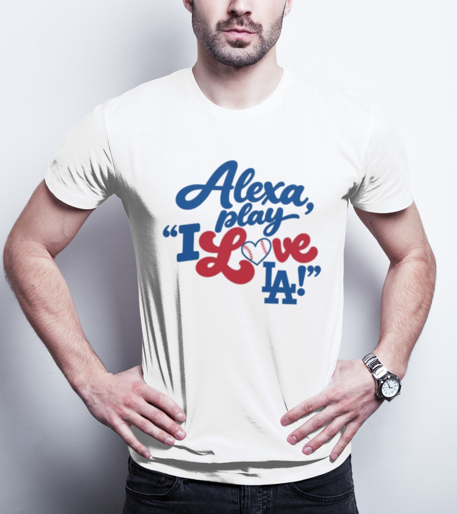 Alexa Play I Love LA Los Angeles Dodgers Baseball T-Shirt