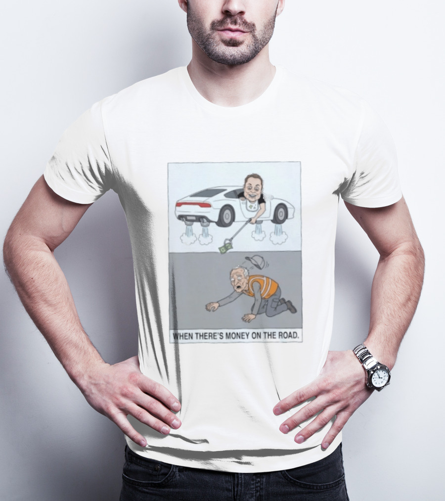 Elon Musk When There’s Money On The Road T-Shirt