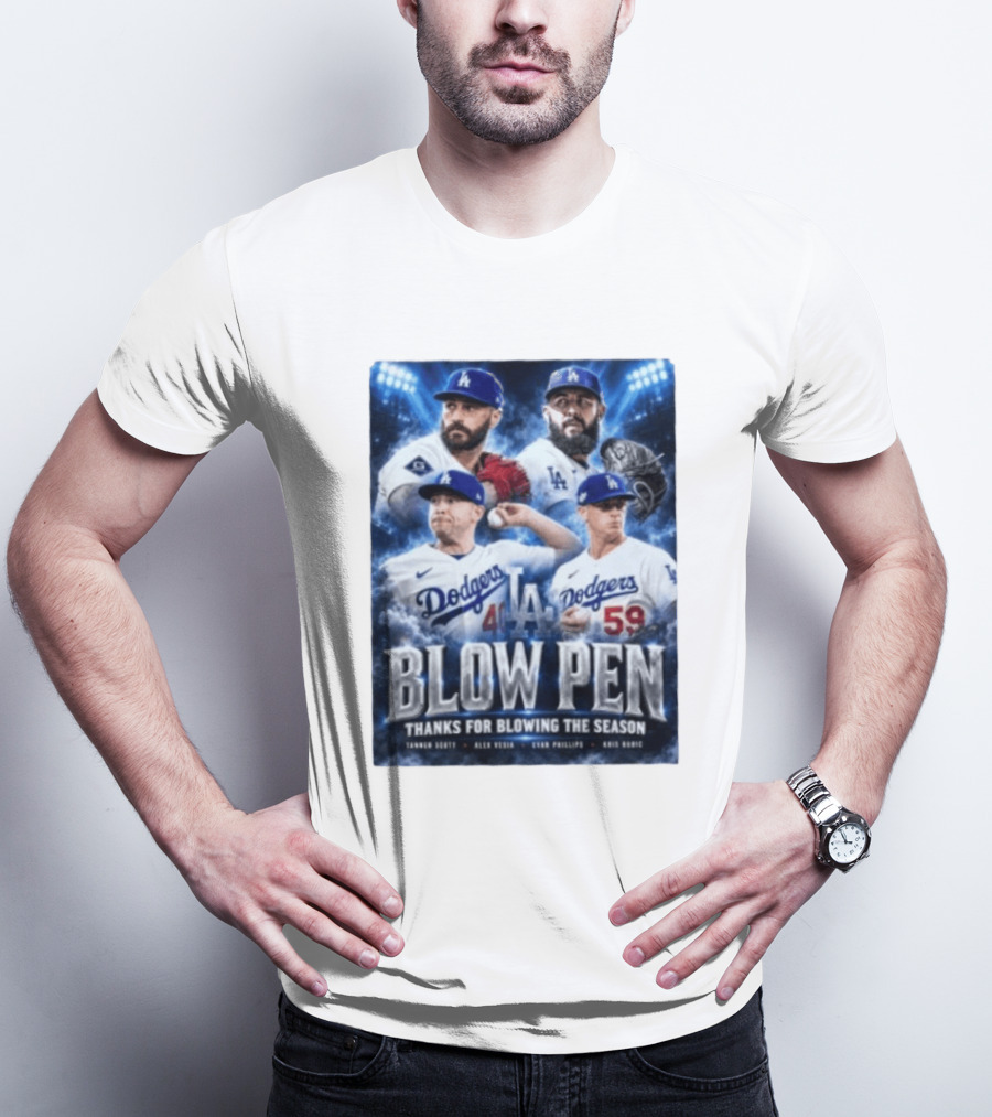 LA Dodgers Blow Pen Thanks For Blowing The Season Tanner Scott Alex Vesia Evan Phillips Kris Bubic T-Shirt