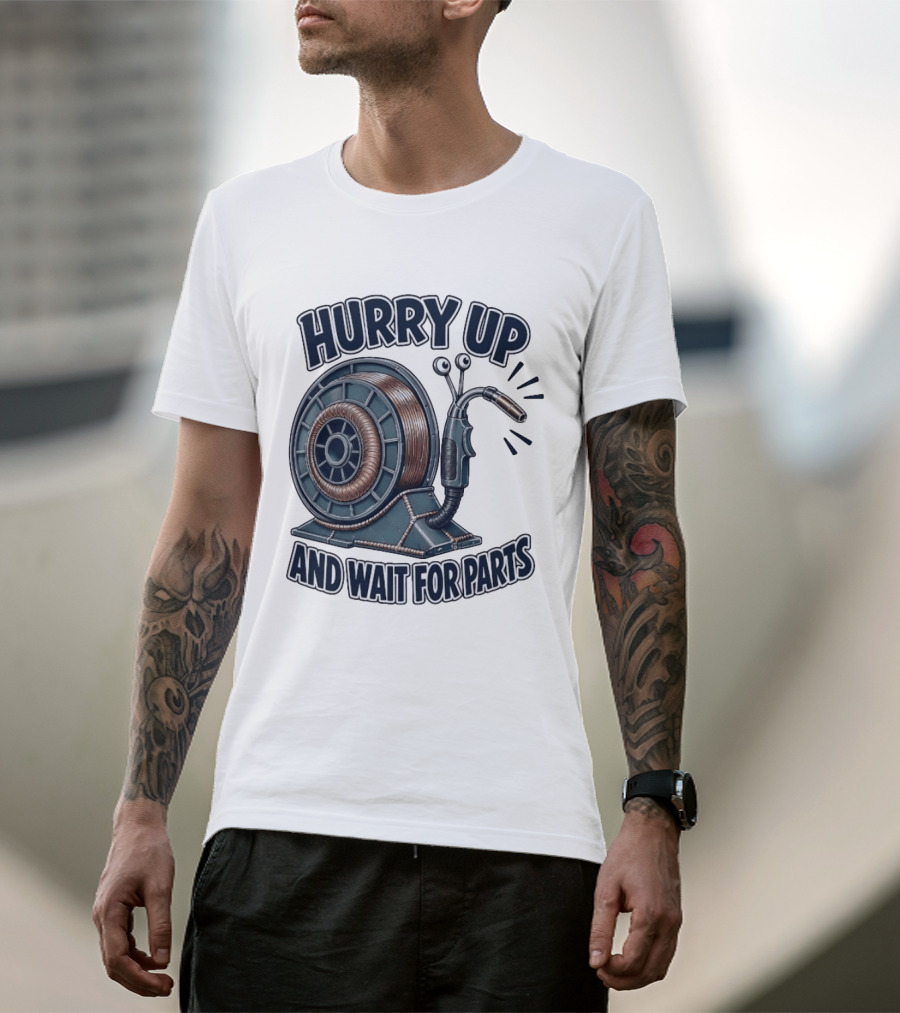 Welding Snail Hurry Up And Wait For Parts T-Shirt