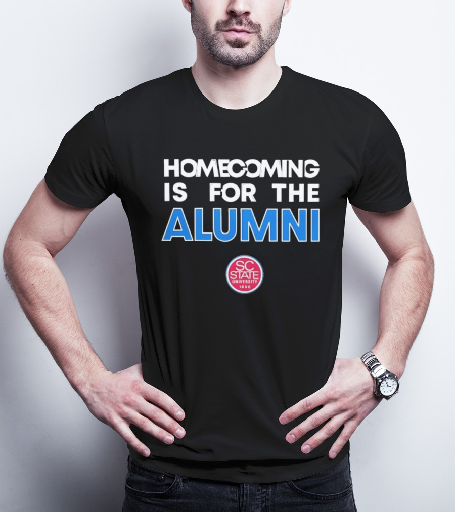 South Carolina State University 1896 Homecoming Is For The Alumni T-Shirt