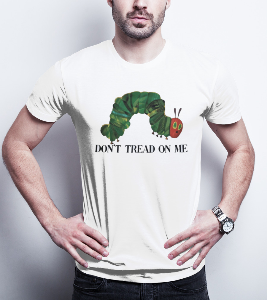 Don't Tread On Me Very Hungry Caterpillar T-Shirt