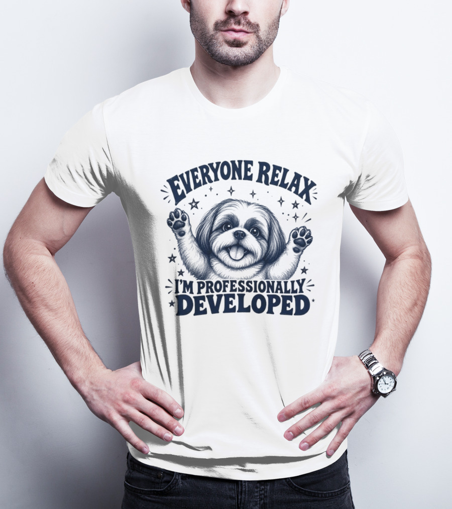 Shih Tzu Everyone Relax I'm Professionally Developed T-Shirt