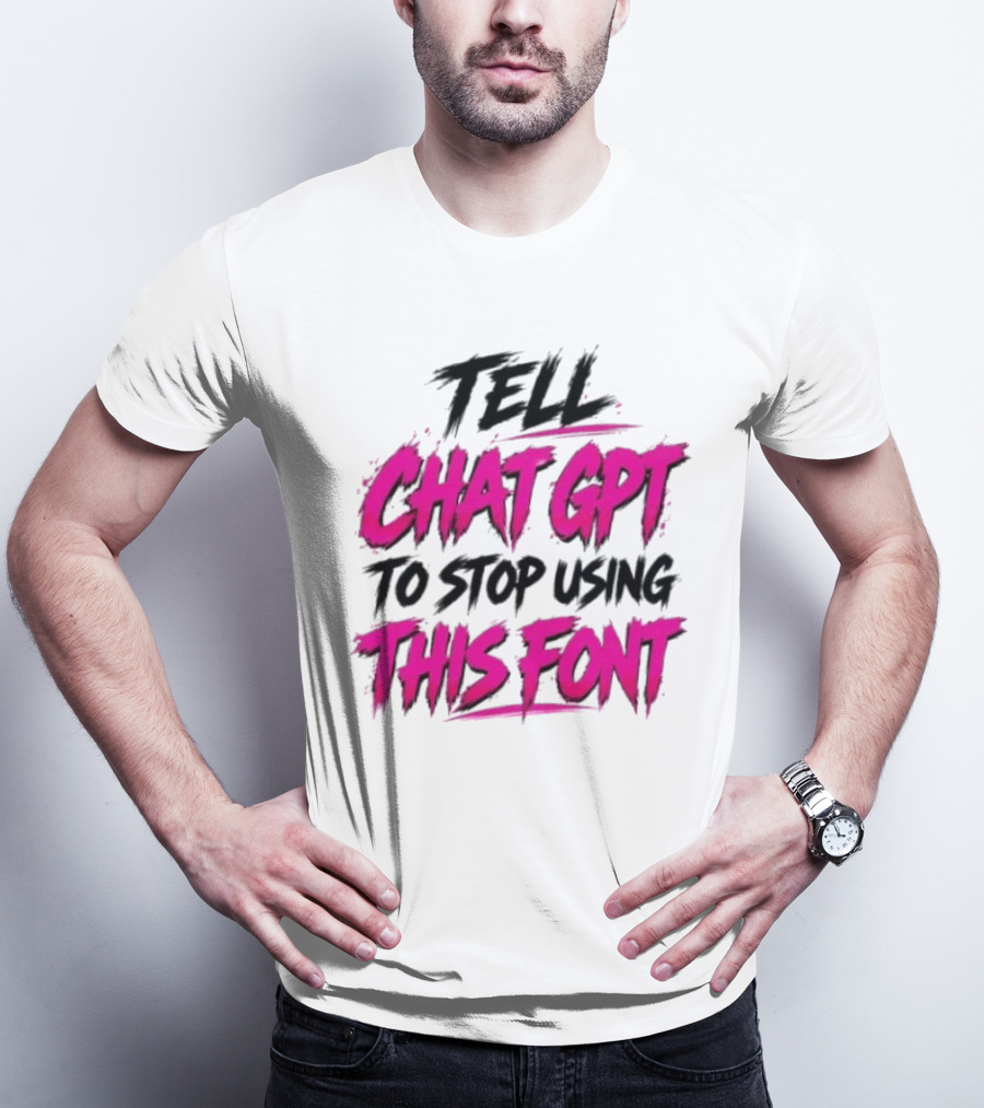 Tell Chat GPT To Stop Using This Font Typography Trend T-Shirt