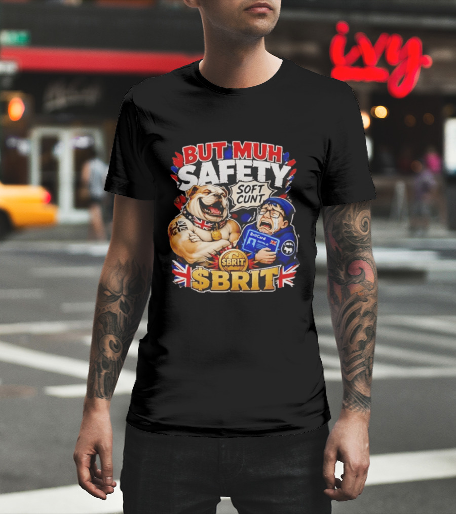 BUT MUH SAFETY SOFT CUNT SBrit British Bulldog T-Shirt