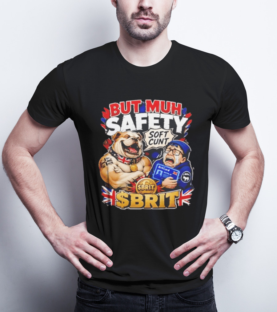 BUT MUH SAFETY SOFT CUNT SBrit British Bulldog T-Shirt