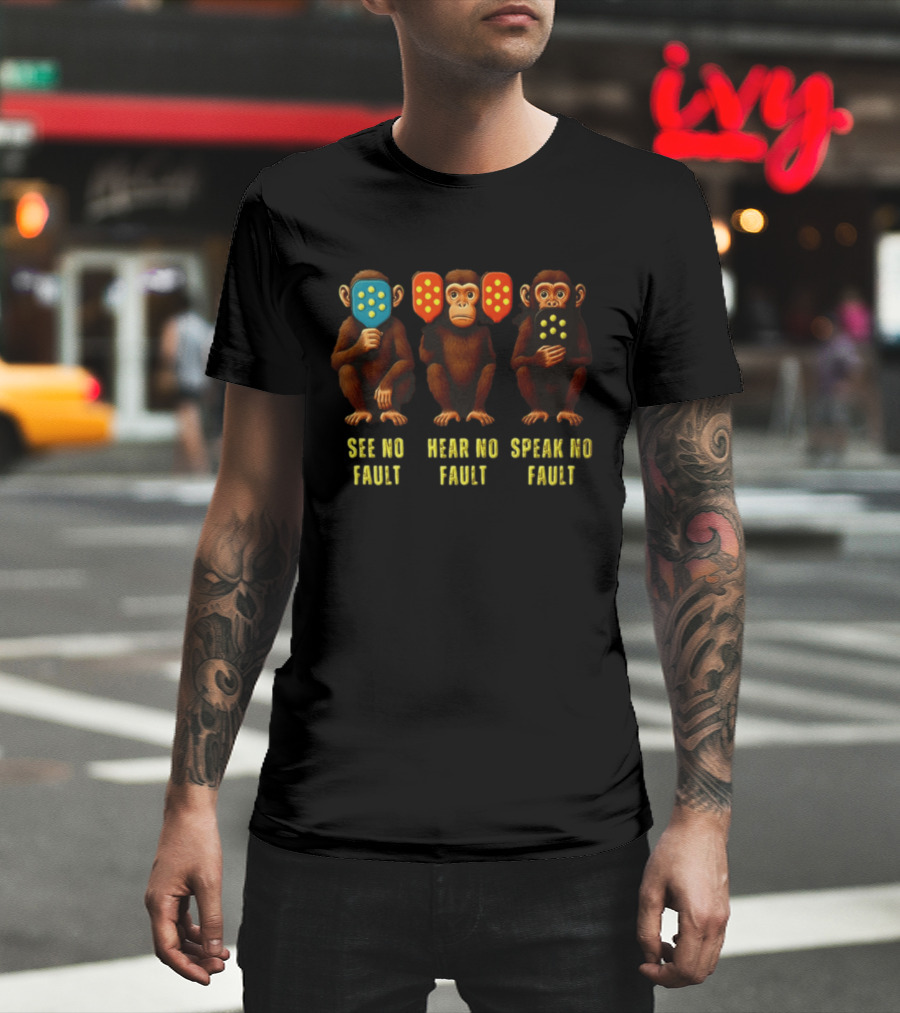 See No Fault Hear No Fault Speak No Fault Three Monkeys Pickleball Paddles T-Shirt