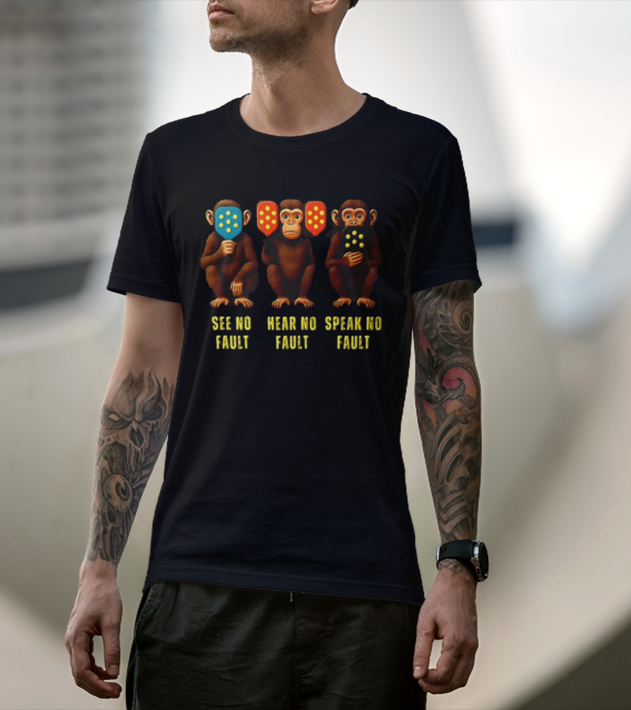 See No Fault Hear No Fault Speak No Fault Three Monkeys Pickleball Paddles T-Shirt