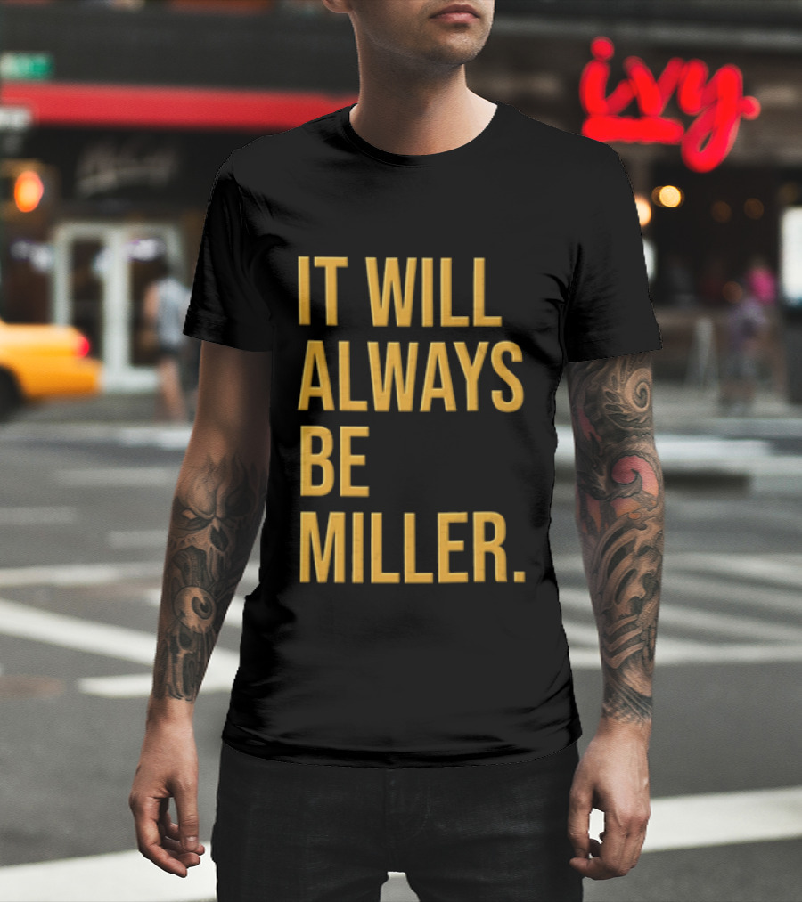 Miller Milwaukee Baseball City Pride It Will Always Be T-Shirt