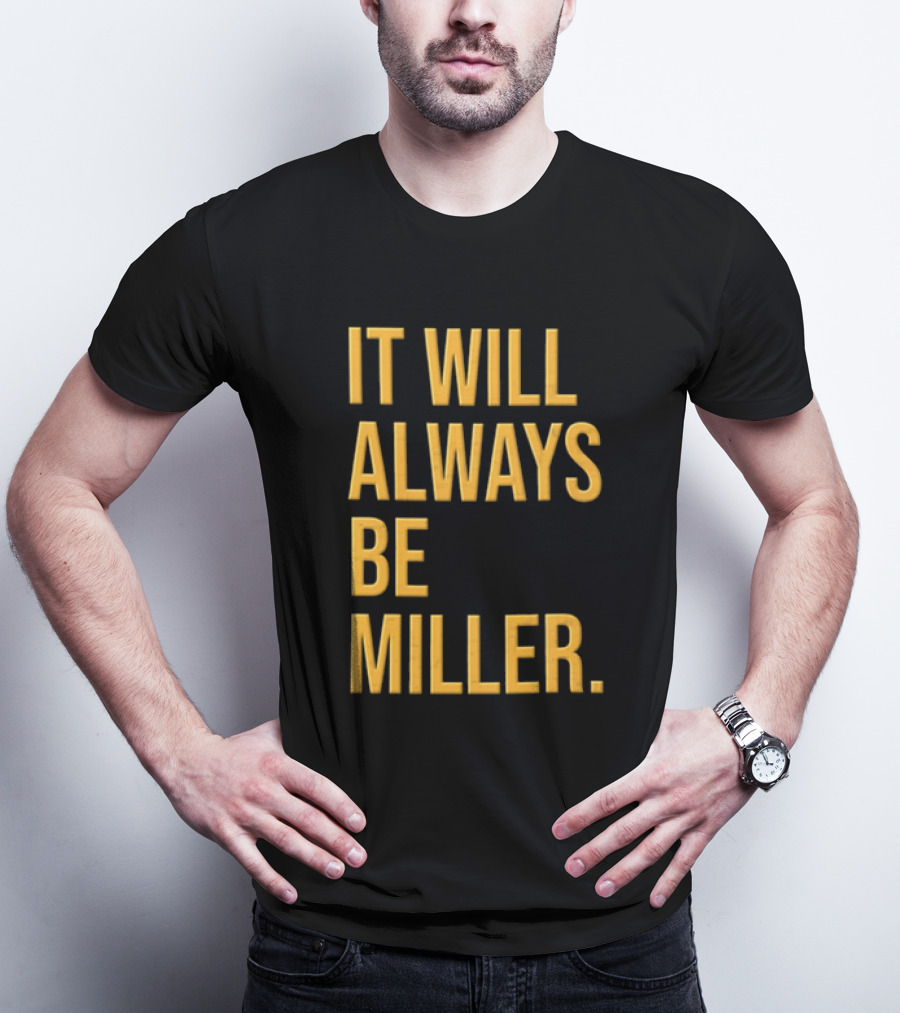 Miller Milwaukee Baseball City Pride It Will Always Be T-Shirt