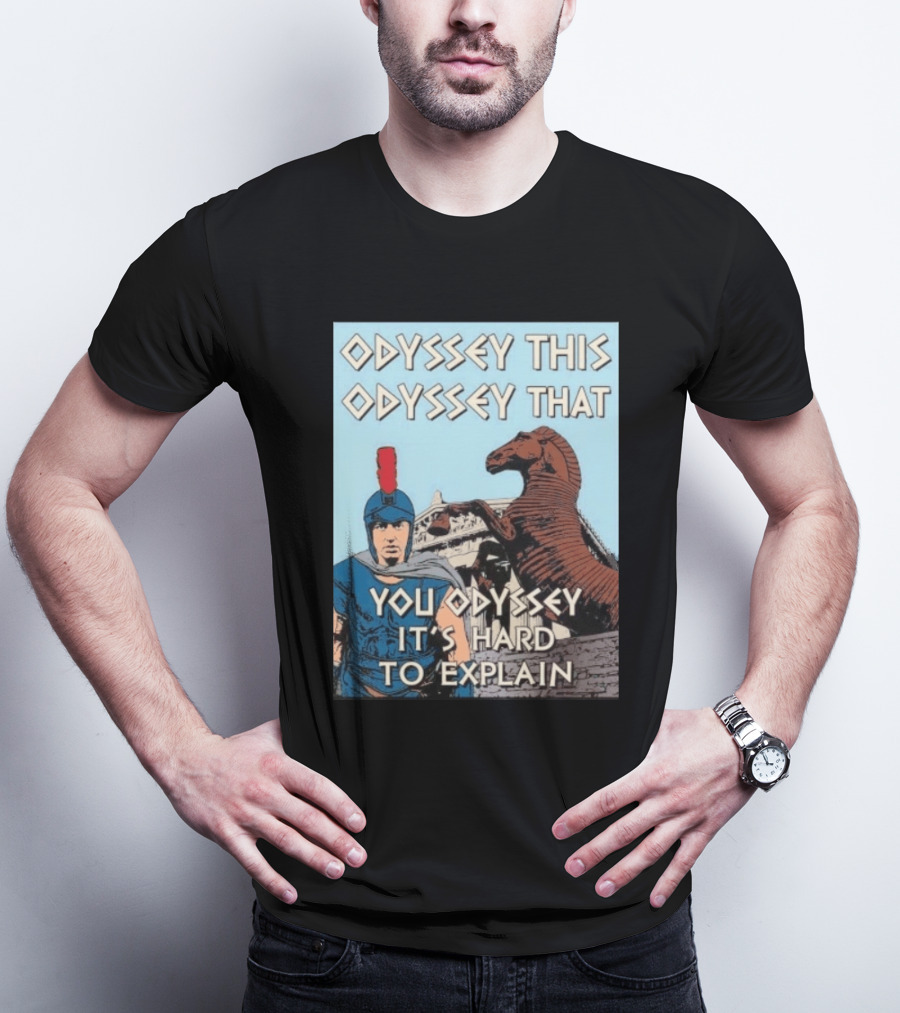 Odyssey This Odyssey That You Odyssey It's Hard To Explain Roman Soldier Trojan Horse T-Shirt