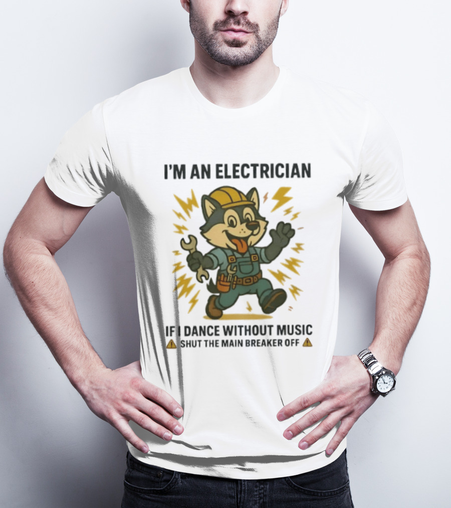 I'm An Electrician Husky If I Dance Without Music Shut The Main Breaker Off T-Shirt