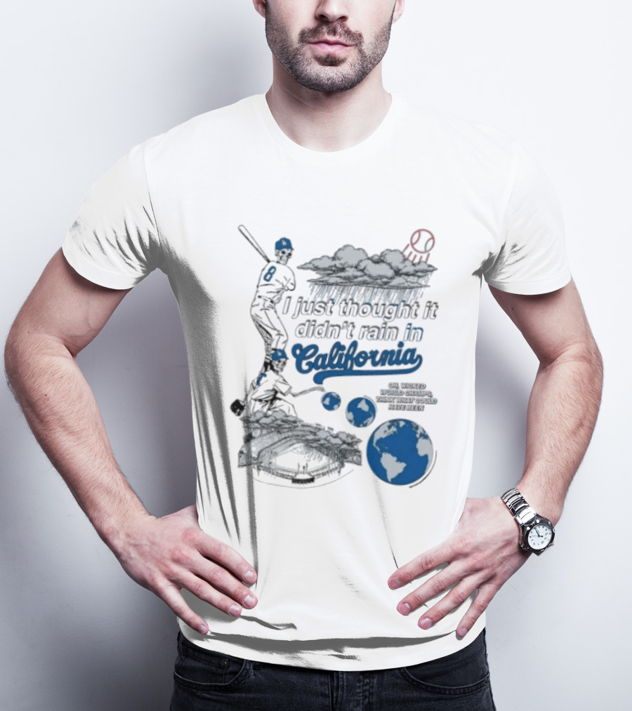 LA Dodgers 8 I Just Thought It Didn't Rain In California Rain Cloud Baseball Player Earth T-Shirt