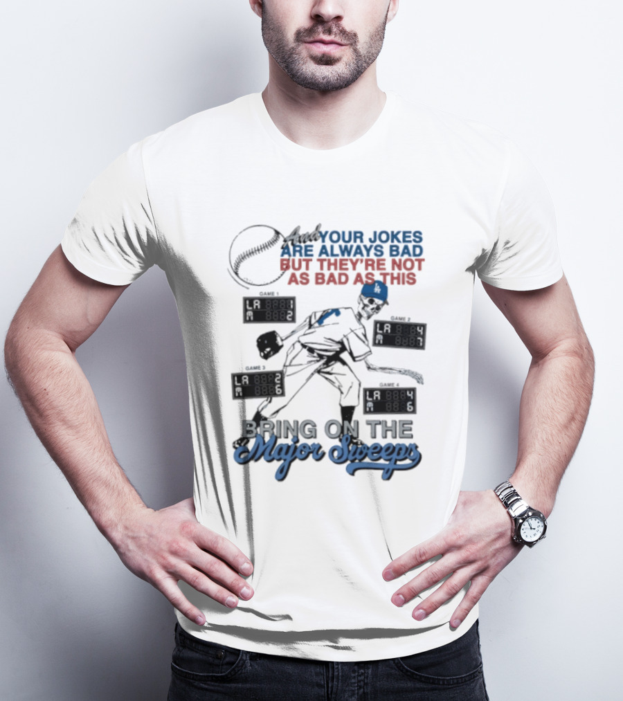 LA Dodgers Skeleton Your Jokes Are Always Bad Bring On The Major Sweeps T-Shirt