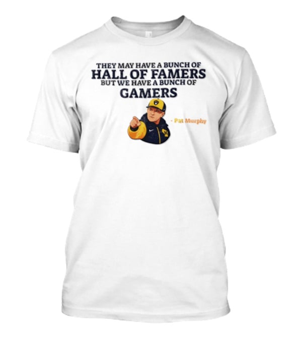They May Have A Bunch Of Hall Of Famers But We Have A Bunch Of Gamers Pat Murphy T-Shirt