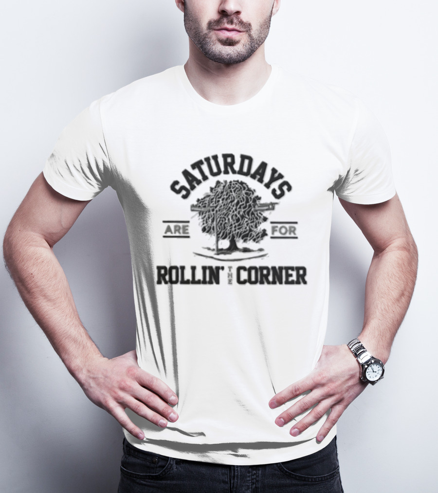 Saturdays Are For Rollin' The Corner With Tree And Guns T-Shirt