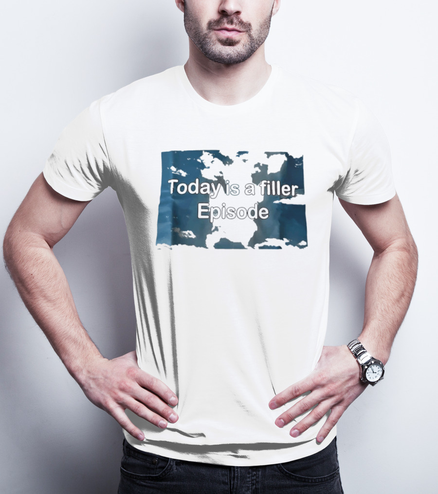 Today Is A Filler Episode Lazy Day Relatable T-Shirt