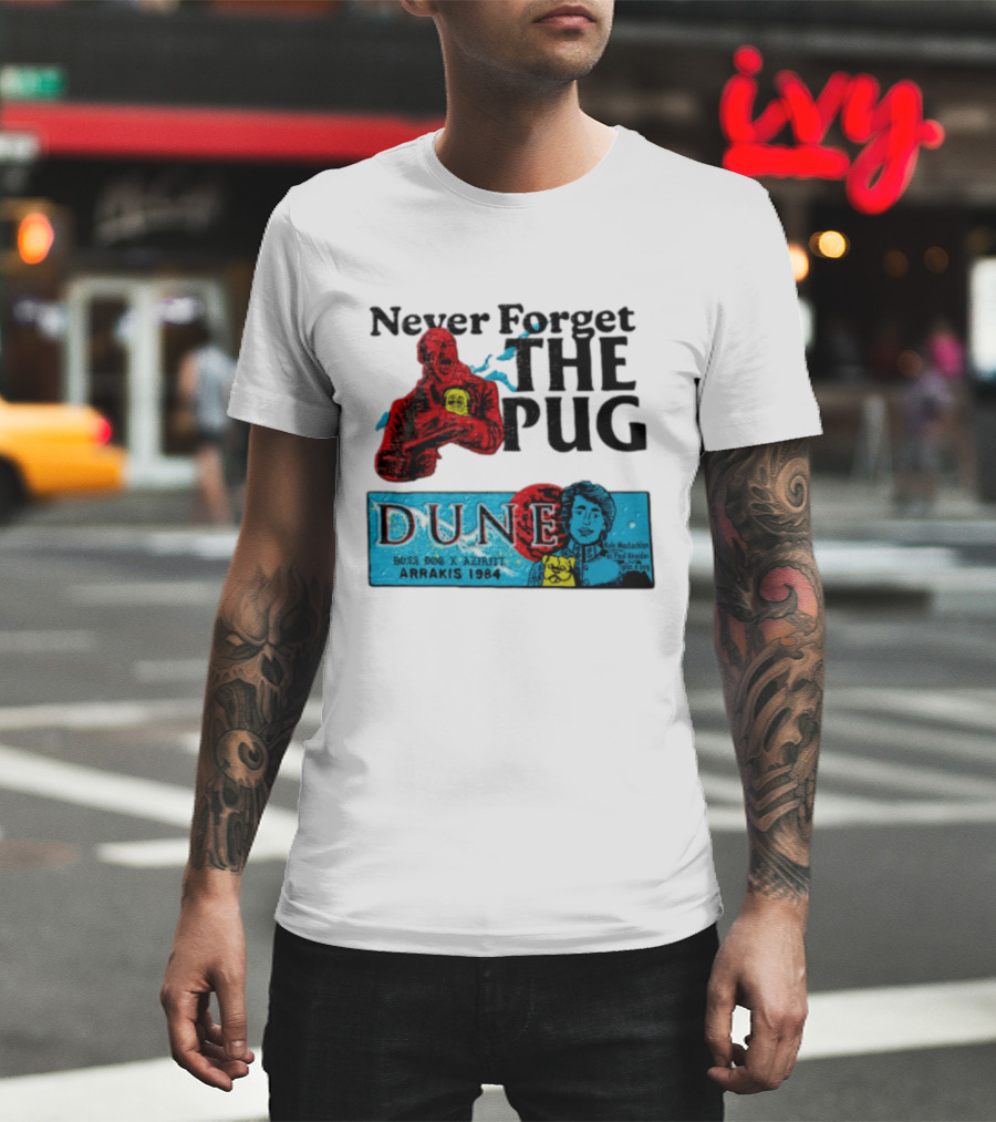 Never Forget The Pug Dune 1984 Arrakis Kyle MacLachlan Paul Atreides Patrick Stewart Gurney Halleck T-Shirt