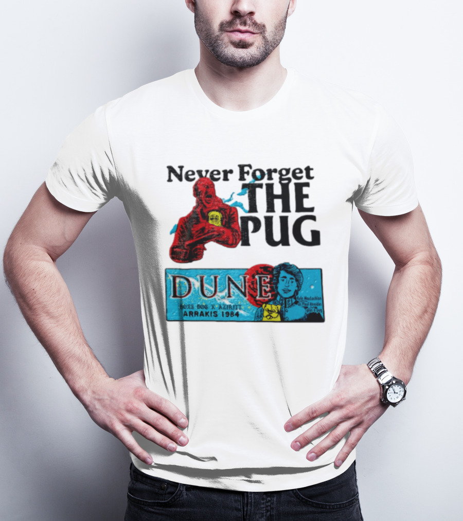 Never Forget The Pug Dune 1984 Arrakis Kyle MacLachlan Paul Atreides Patrick Stewart Gurney Halleck T-Shirt