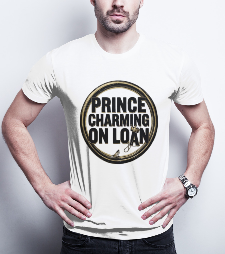 Prince Charming On Loan Fairytale Cinderella Slipper And Crown T-Shirt