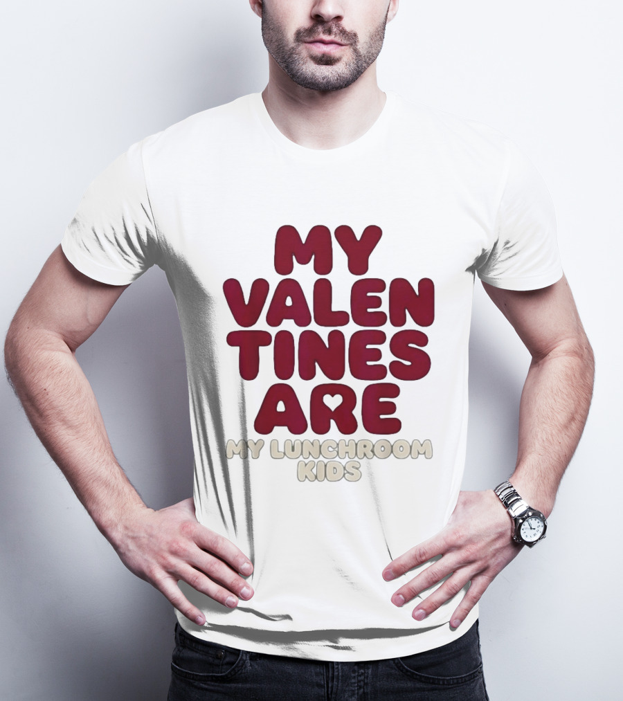 My Valentines Are My Lunchroom Kids T-Shirt