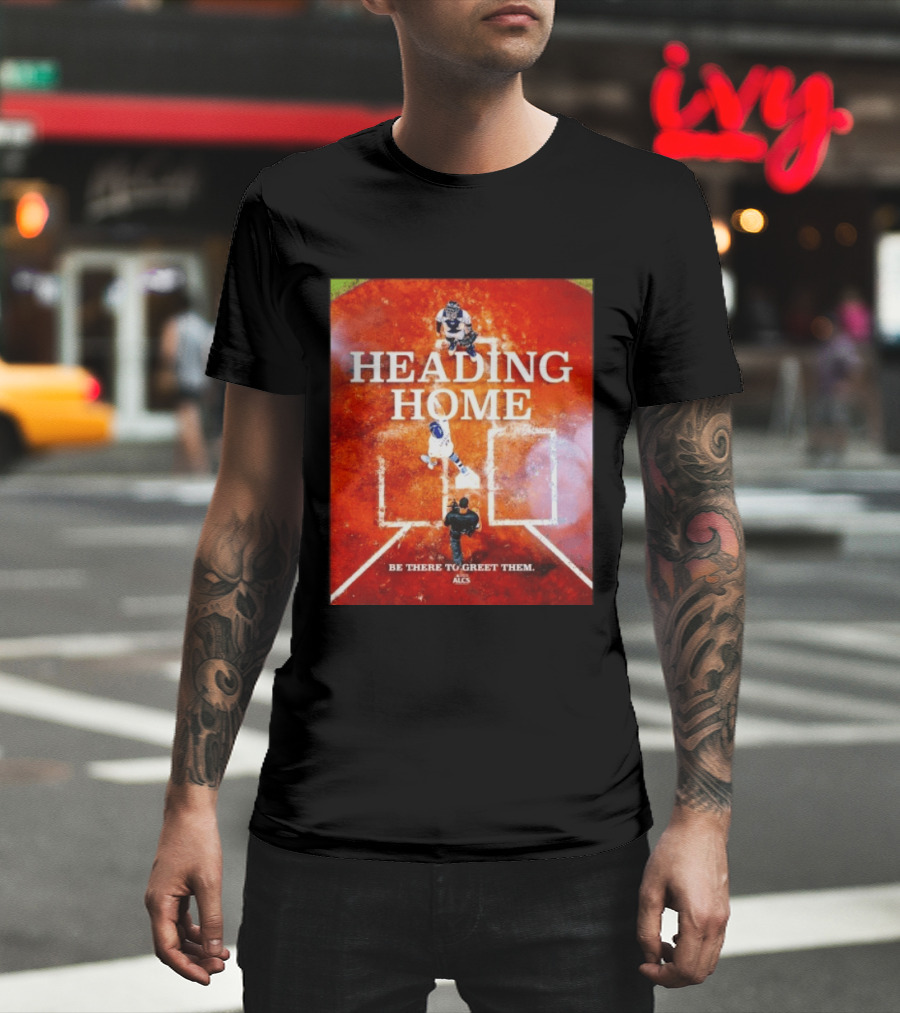 Heading Home 2024 ALCS Be There To Greet Them T-Shirt