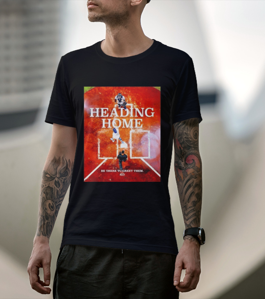 Heading Home 2024 ALCS Be There To Greet Them T-Shirt