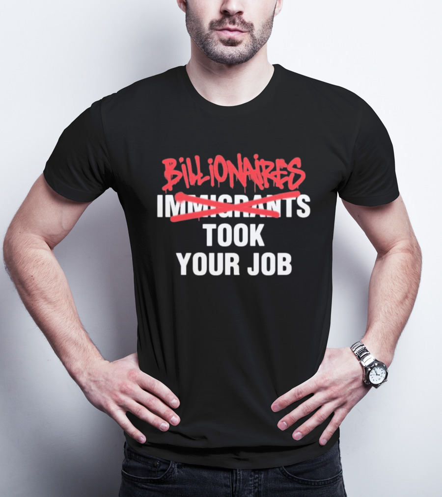 Billionaires Took Your Job Immigrants Strikeout Commentary T-Shirt
