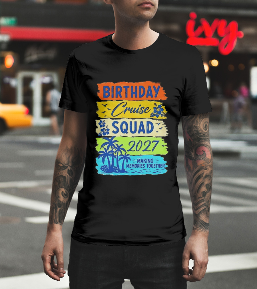 Birthday Cruise Squad 2027 Making Memories Together Tropical Adventure T-Shirt