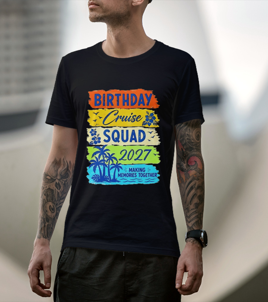 Birthday Cruise Squad 2027 Making Memories Together Tropical Adventure T-Shirt
